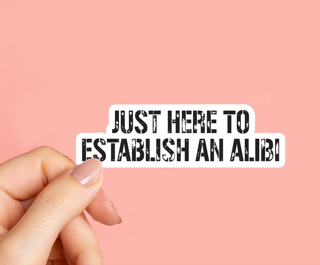 Just Here to Establish an Alibi Laptop Stickers, Funny Stickers ...