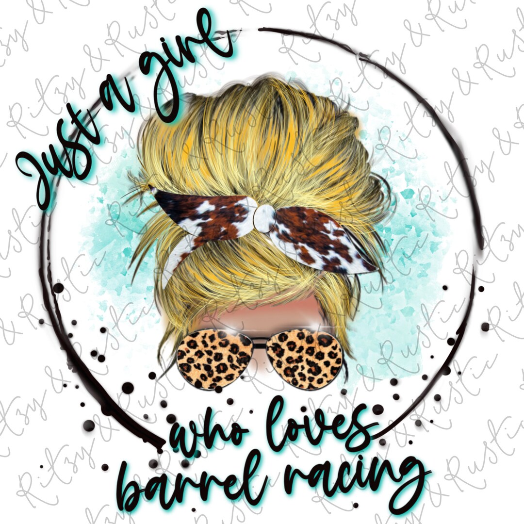 Just a Girl Who Loves Barrel Racing Blonde - Barrel Racer- Sublimation ...
