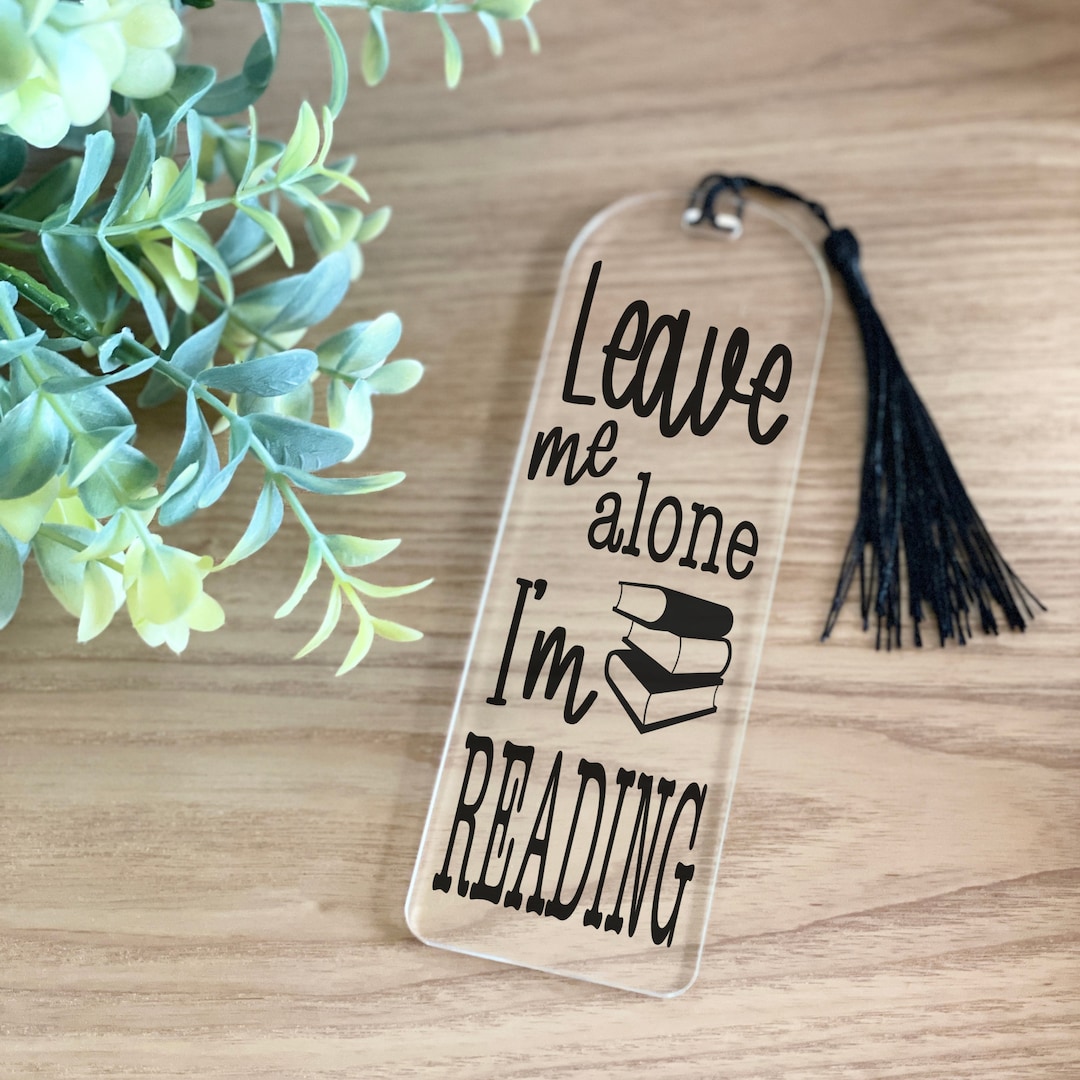 Leave Me Alone Im Reading, Acrylic Bookmark SVG, Book Lover Designs ...