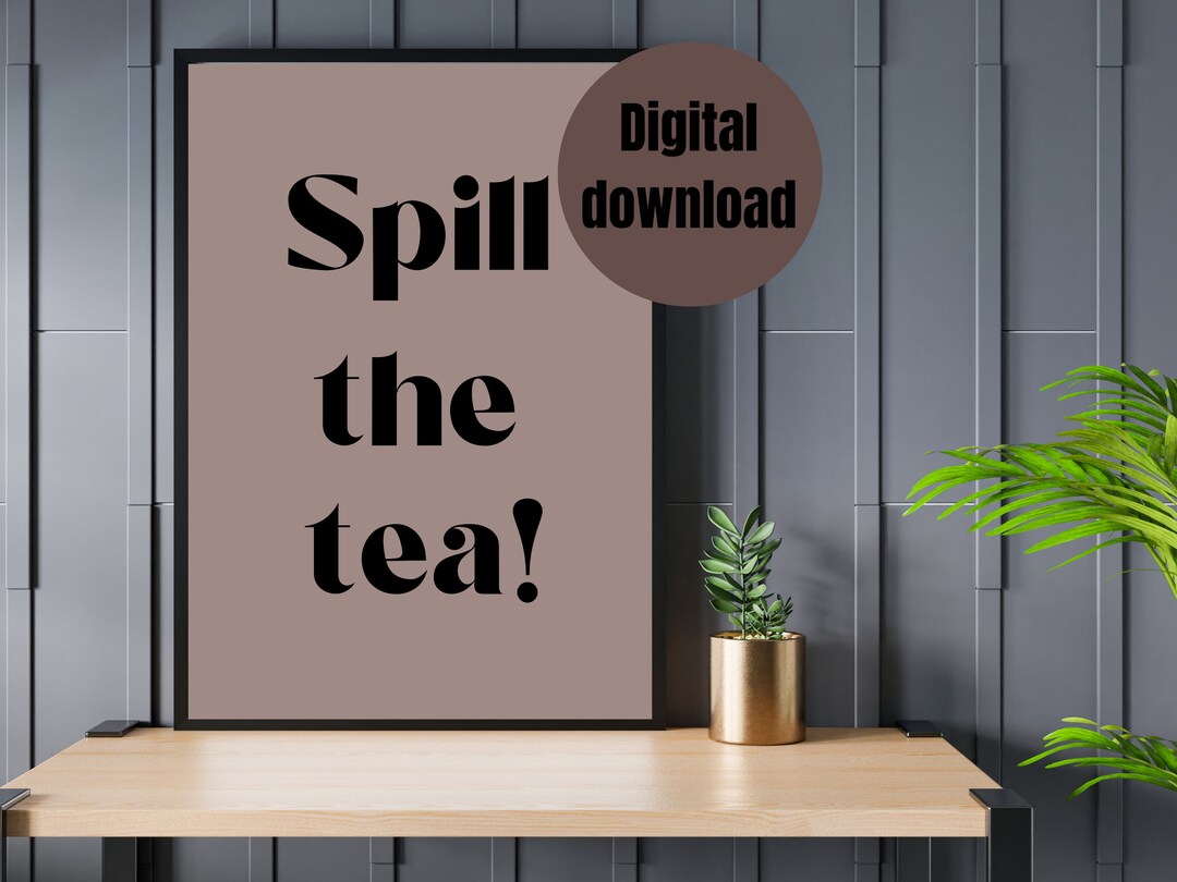 Spill the Tea! Download Printable Poster Wall Art Quotes Sayings - Etsy