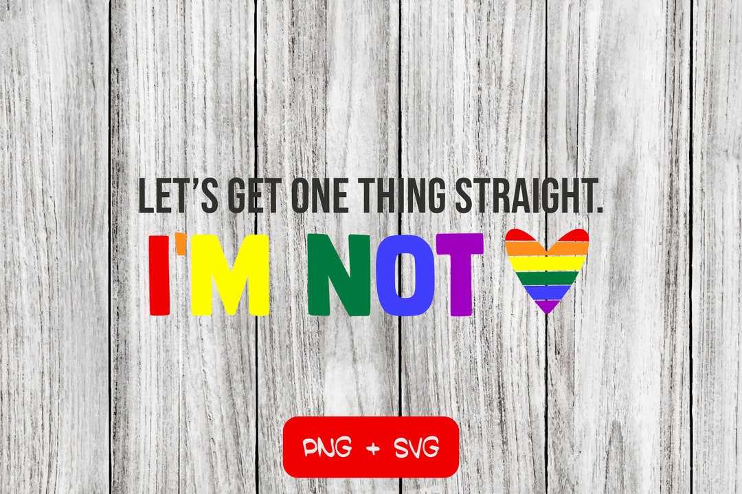 Lets Get One Thing Straight I'm Not SVG PNG Files, Pride, LGBTQ+, Love ...