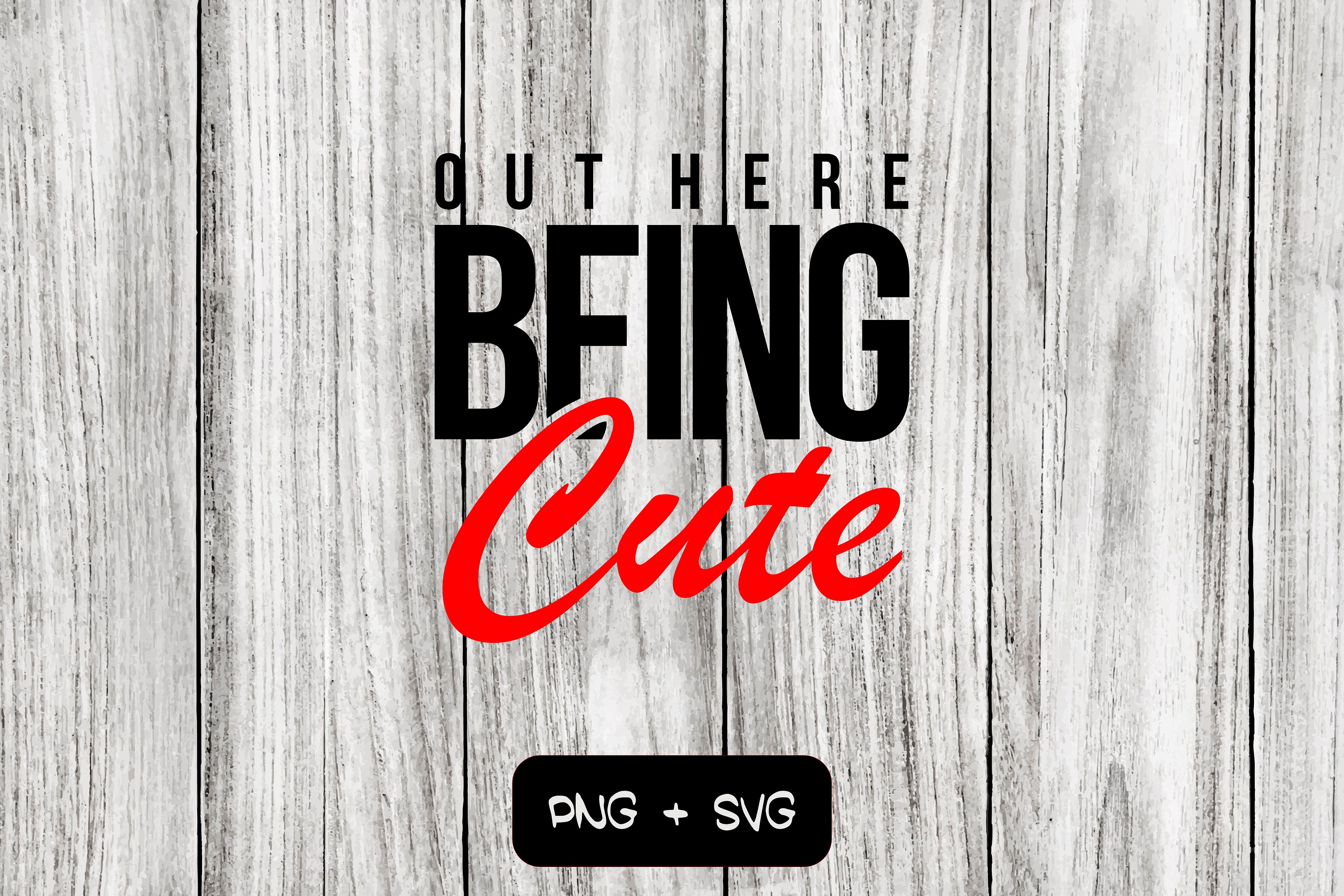 Out Here Being Cute SVG PNG Files Instant Download - Etsy