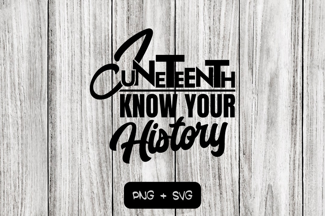 Juneteenth Know Your History SVG PNG Files Instant Download - Etsy UK