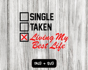 Single Taken Living My Best Life Svg, Single Svg, Funny Svg, Funny ...