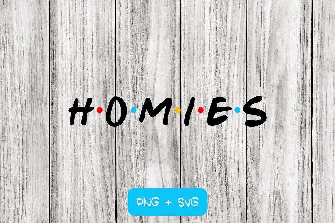 Homies SVG PNG Files - Instant Download - Etsy