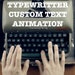 Typewriter, Retro Animation of Customized Text, See How Cool is That ...
