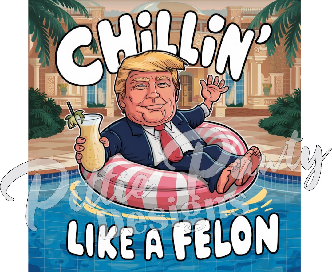 PNG Digital Download - Chillin' Like a Felon II - Trump for President ...