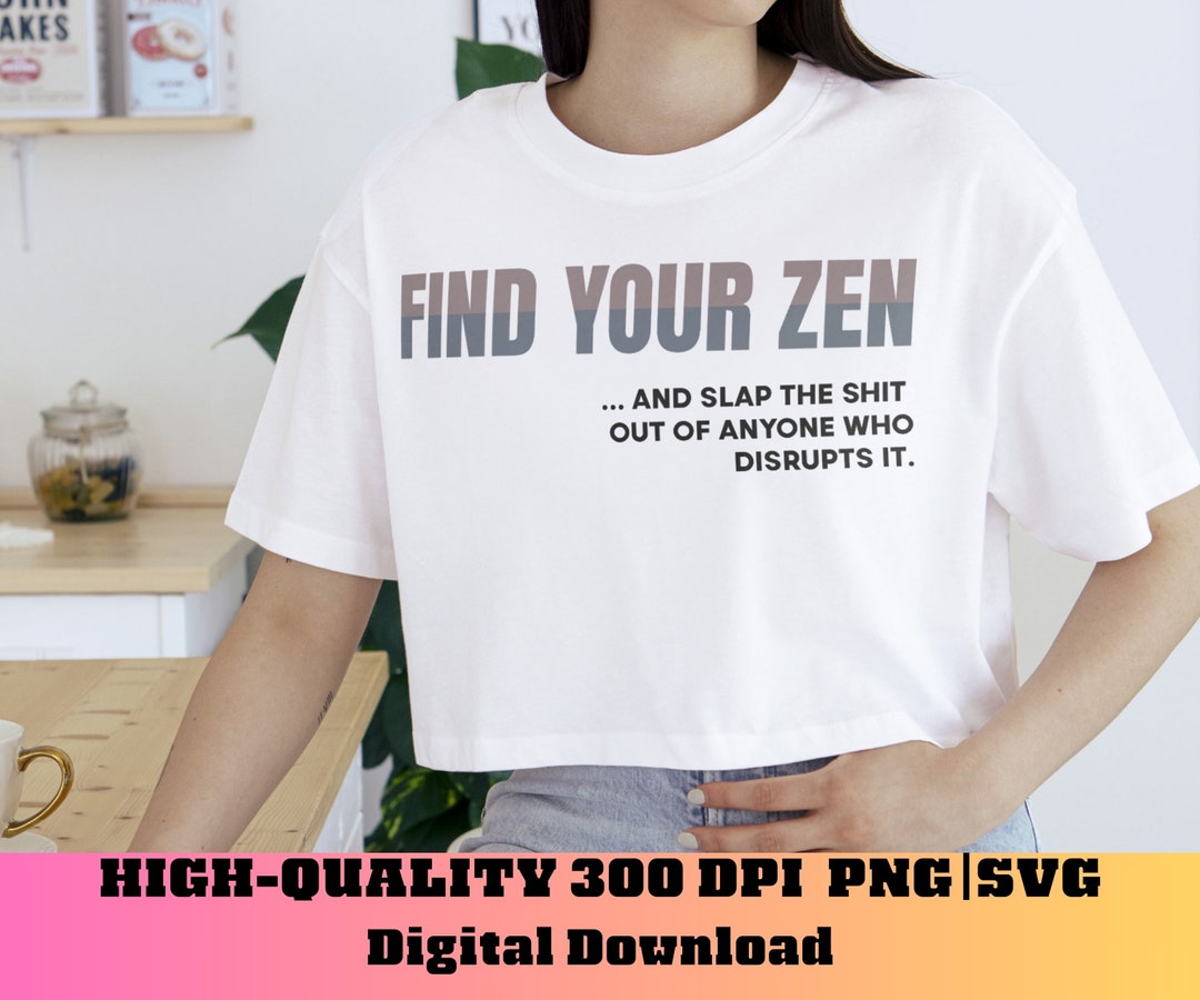 Find Your Zen SVG, Sarcastic PNG Svg, Humor Sublimation Design ...