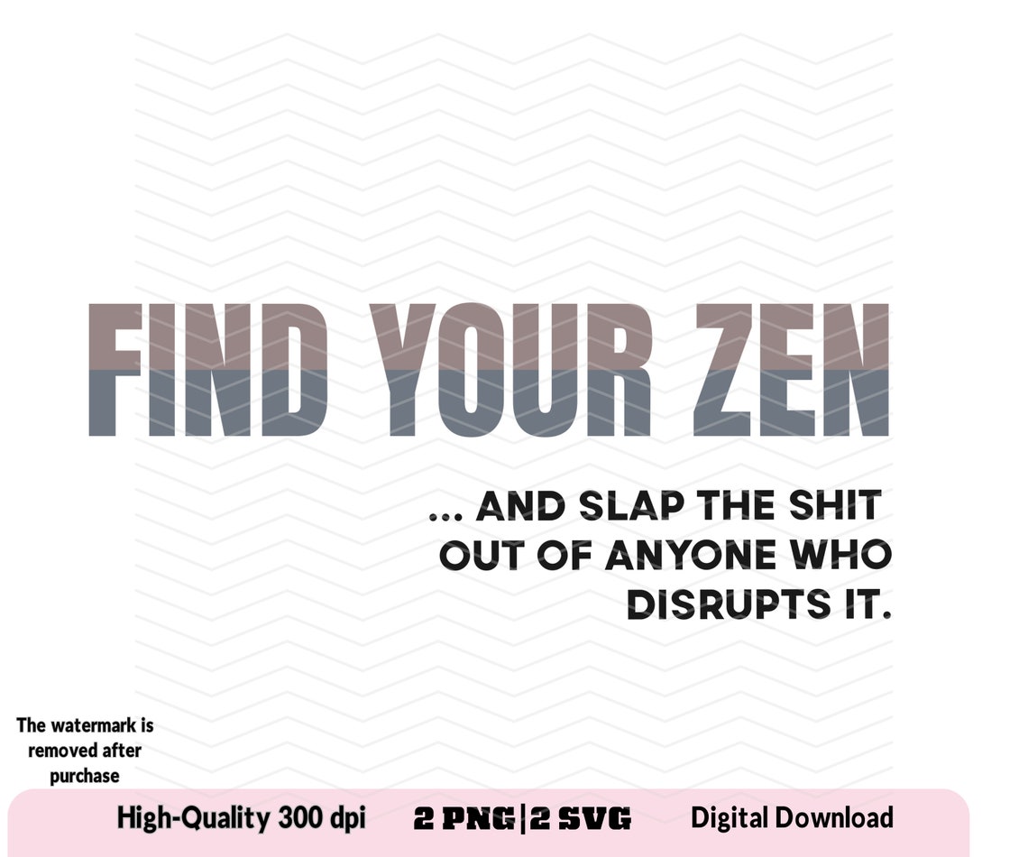 Find Your Zen SVG, Sarcastic PNG Svg, Humor Sublimation Design ...