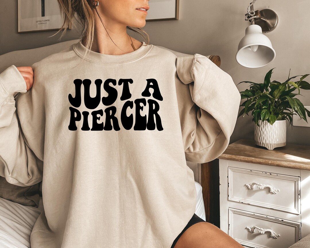 Just A Piercer, Body Piercer Sweatshirt, Body Piercing Shirt, Body ...