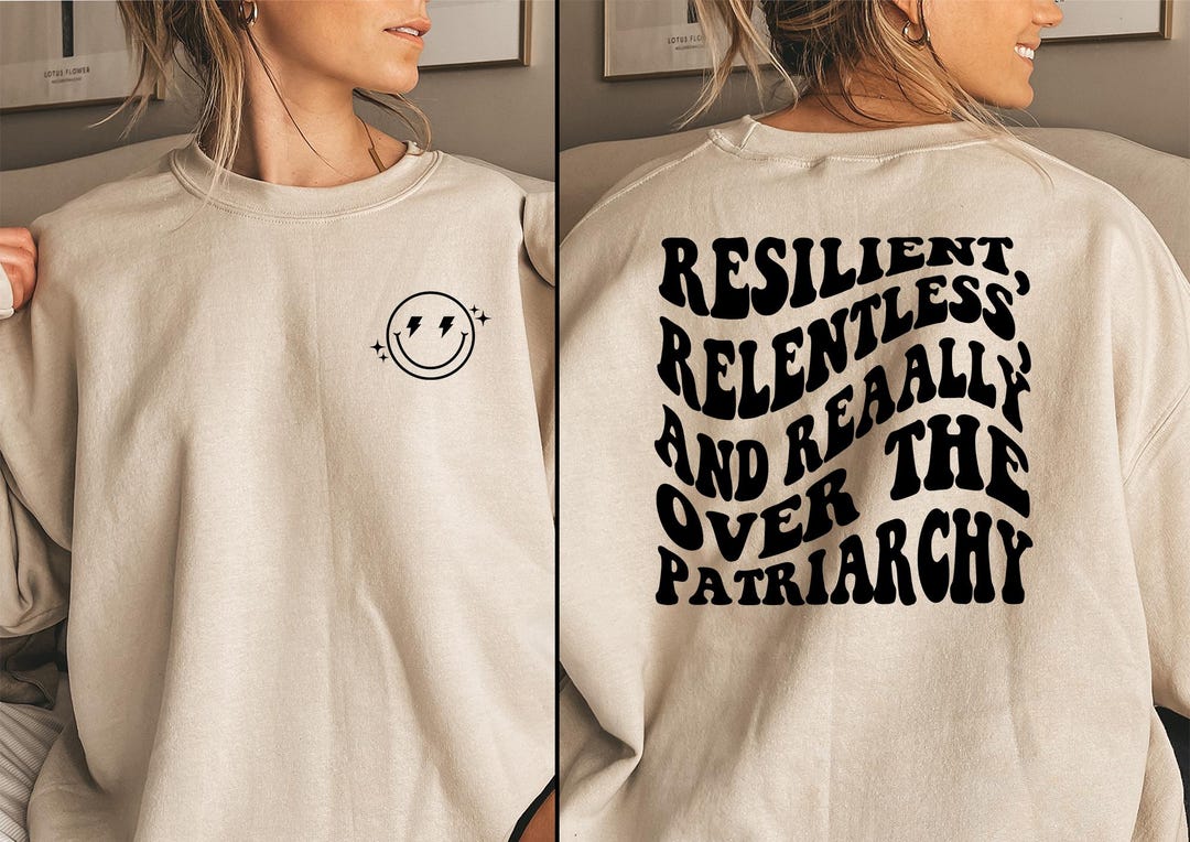 Resilient, Relentless, and Really Over the Patriarchy Shirt, Feminist ...