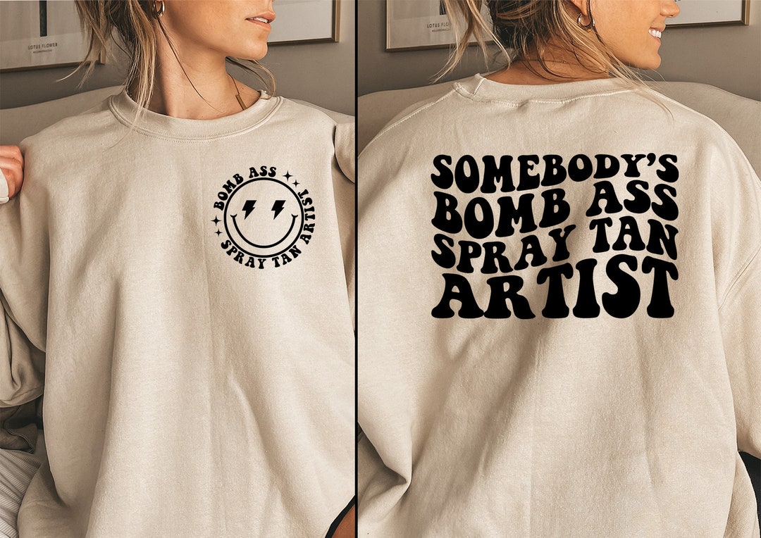 Somebody's Bomb Ass Spray Tan Artist, Tanning Salon Crewneck, Spray Tan ...