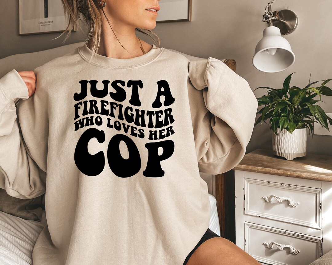 Just a Firefighter Who Loves Her Cop, Police Lover, Trooper's Wife, I ...