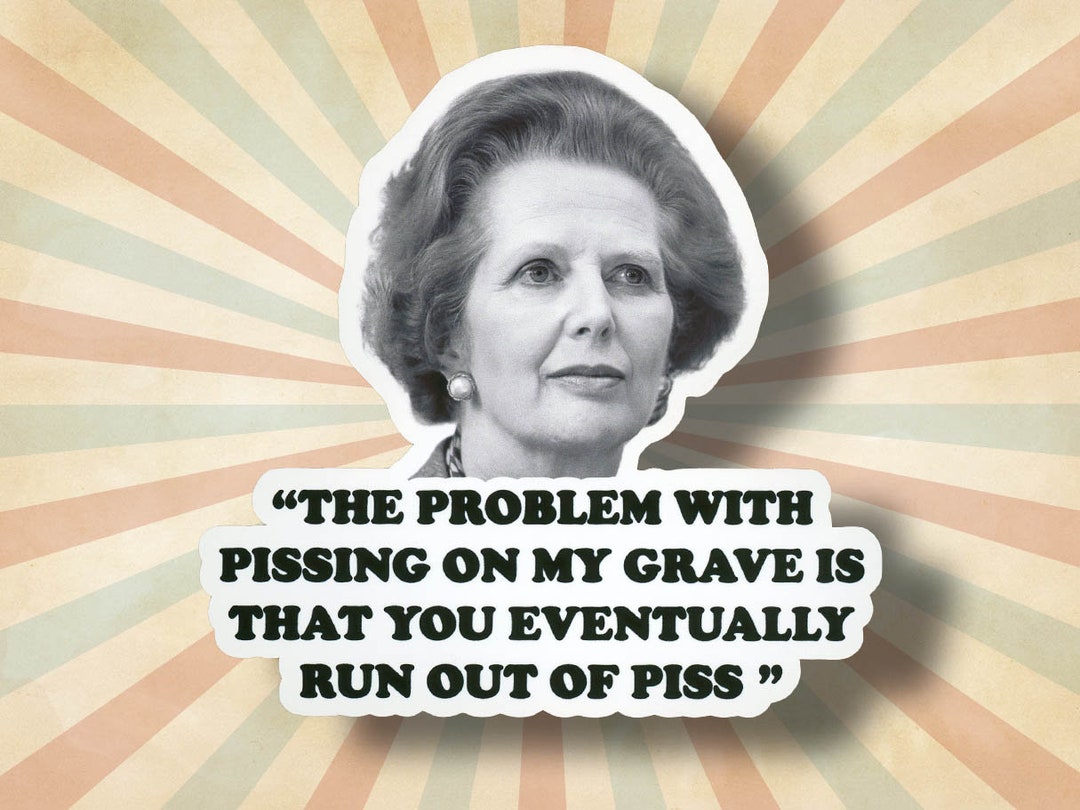 Funny Margaret Thatcher Sticker, Funny Liberal Meme Sticker, Fuck ...