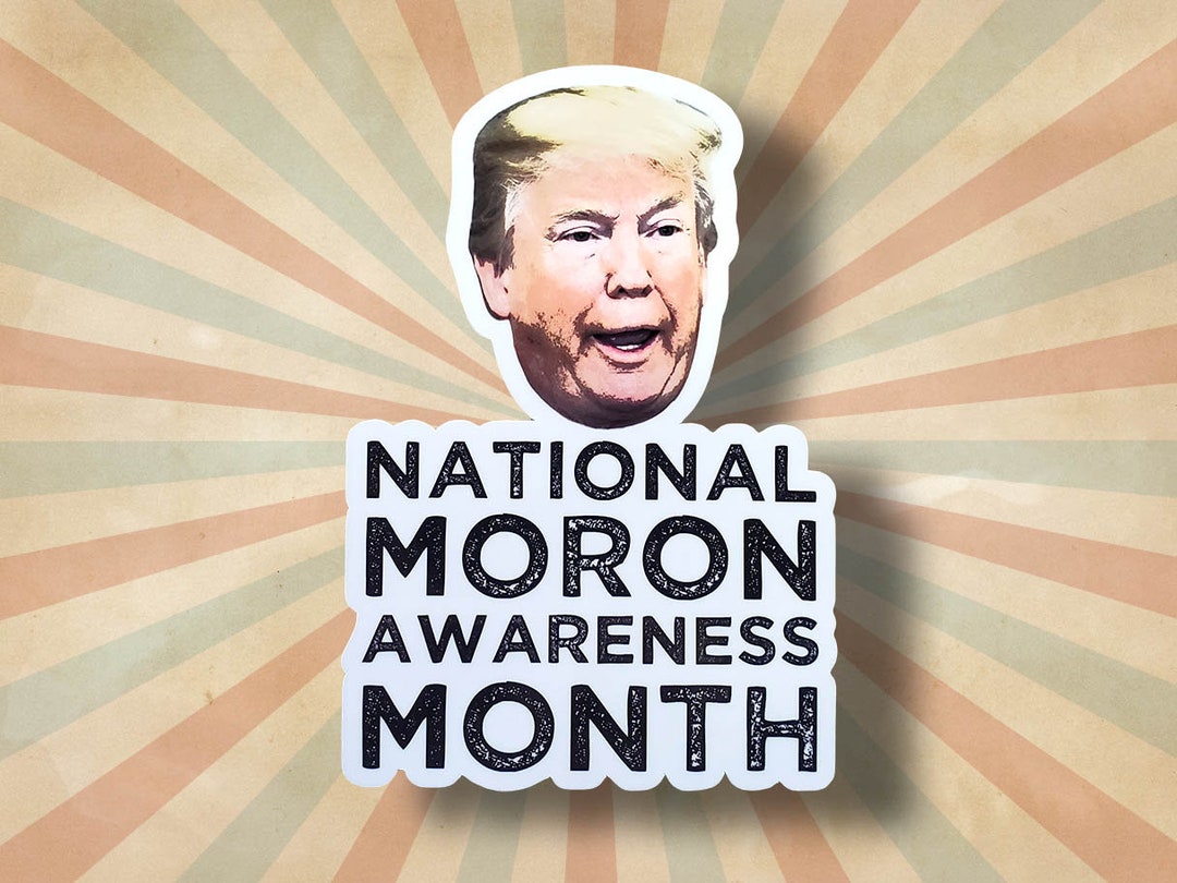 Funny Anti Trump Sticker: National Moron Awareness Month - Etsy