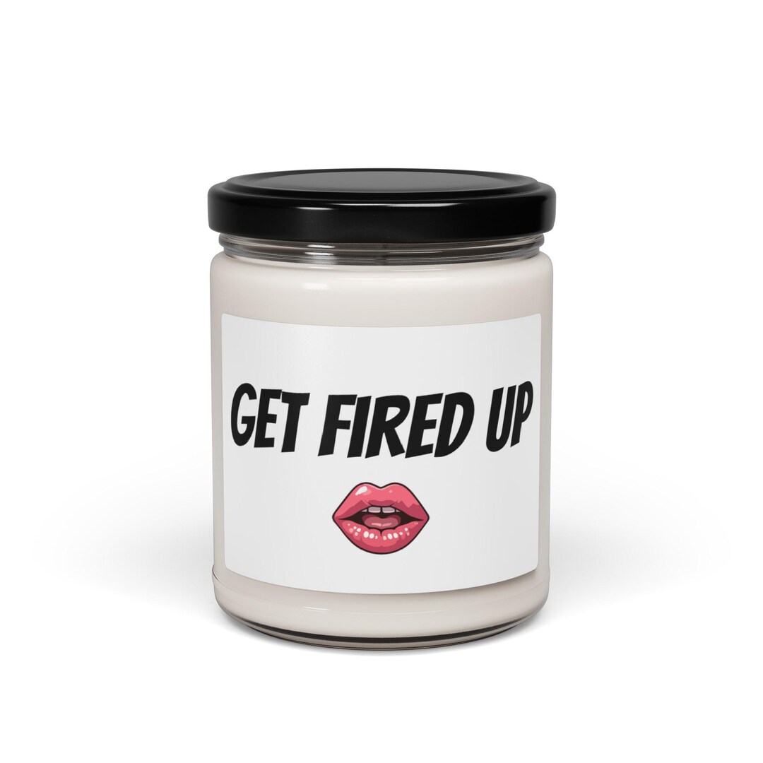 Get Fired up Funny Saying CANDLE SCENTED CANDLES Ironic Candle Best ...