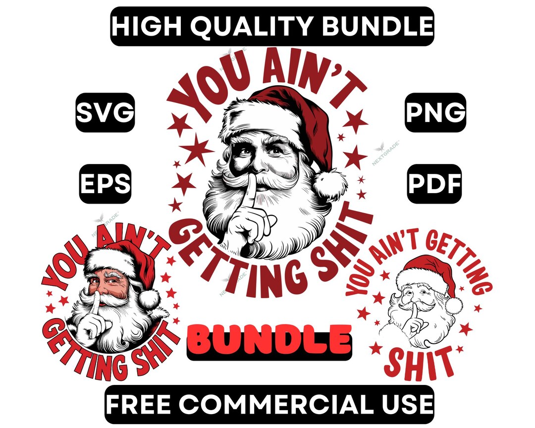 You Ain't Gettin' SHIT Png Svg, BUNDLE of 3 Funny SANTA Claus Png Santa ...