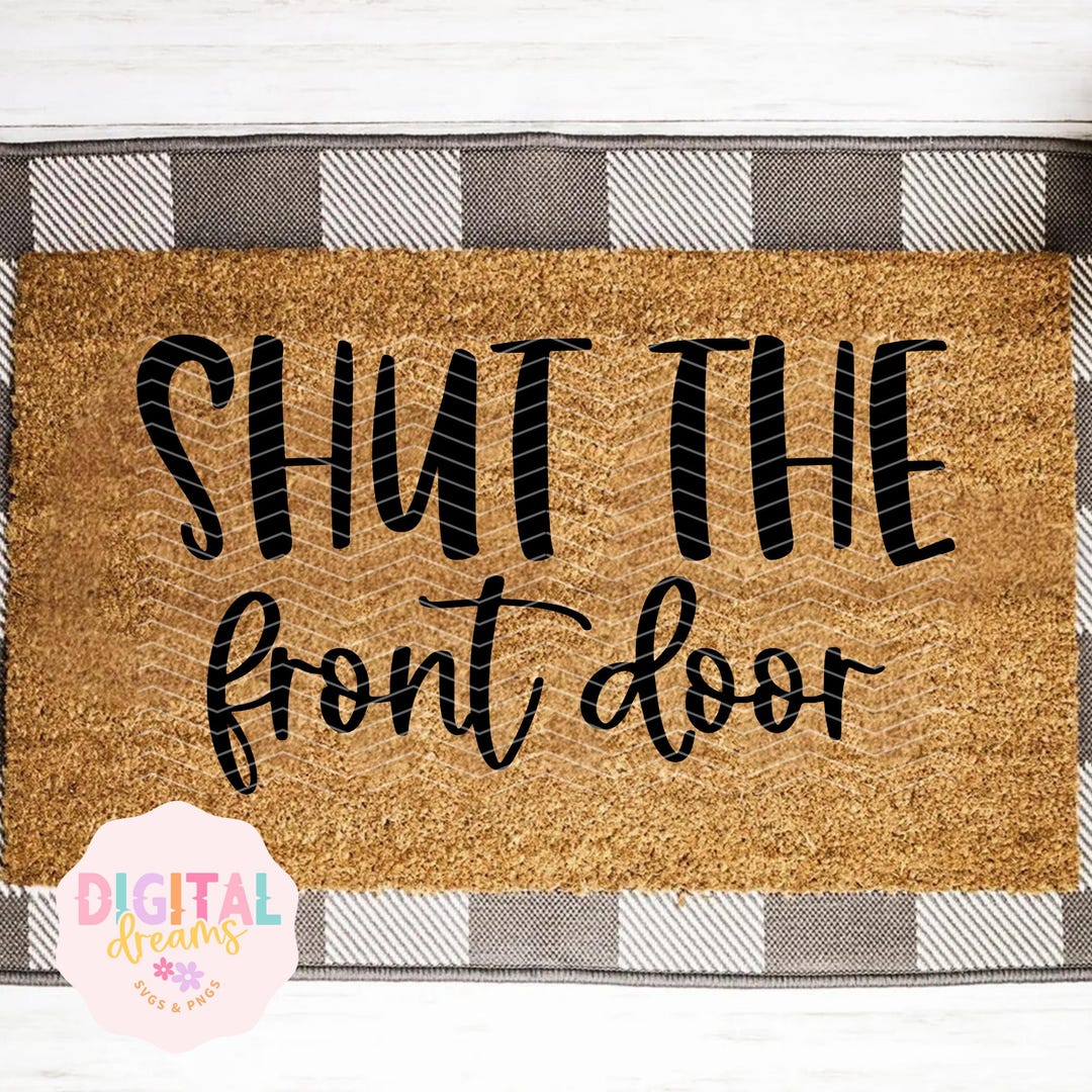 Shut the Front Door Funny Door Mat Svg, Welcome Doormat Svg, Welcome ...