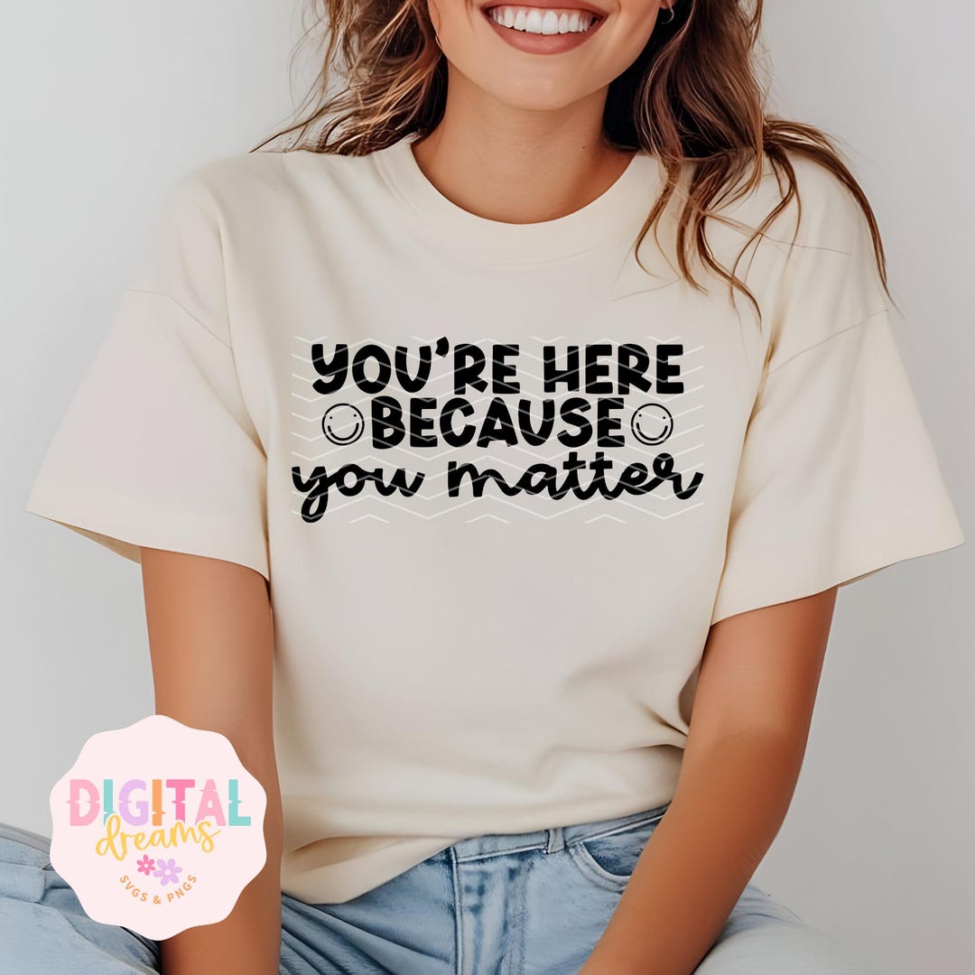 You're Here Because You Matter Svg Png, Positive Affirmation Cut File ...
