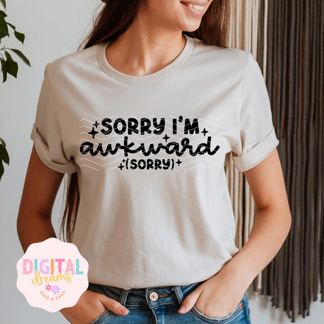 I’m Awkward Sorry, Funny Sarcastic SVG PNG, Awkward Svg, Humorous Svg ...