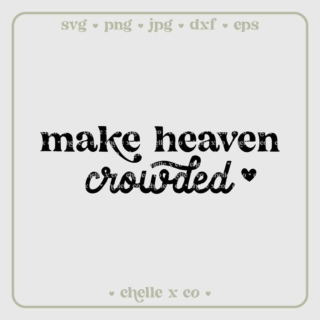 Make Heaven Crowded Svg, Christian Svg, Easter Svg, Gospel Svg, Jesus ...