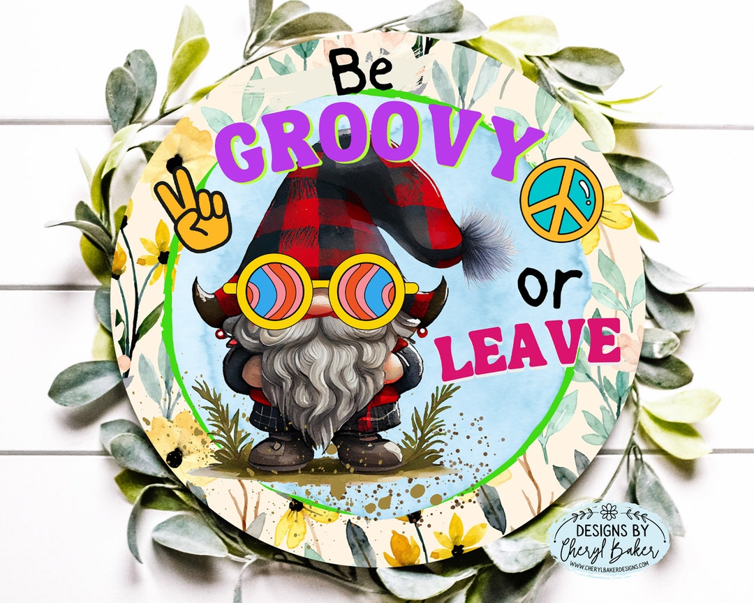Be Groovy or Leave Sign, Gnome Welcome Signs, Unwelcome Porch Sign ...