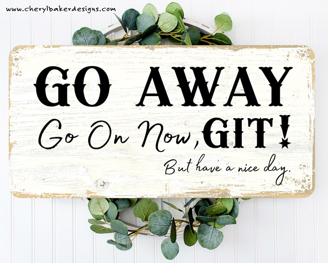 Unwelcome Door Sign Go on Git Sign Go Away Go on Git Sign - Etsy Unwelcome Door Sign Go on Git Sign Go Away Go on Git Sign - Etsy