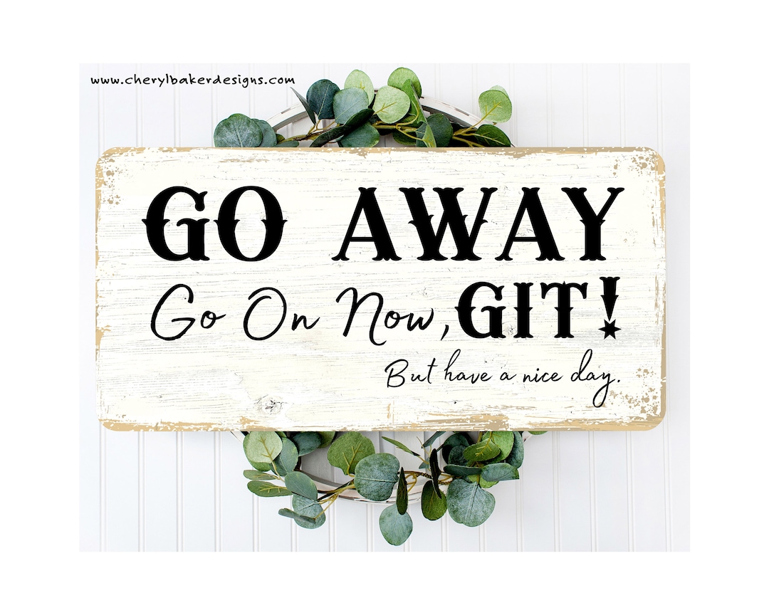 Unwelcome Door Sign, Go on Git Sign, Go Away Go on Git Sign, Go Away ...