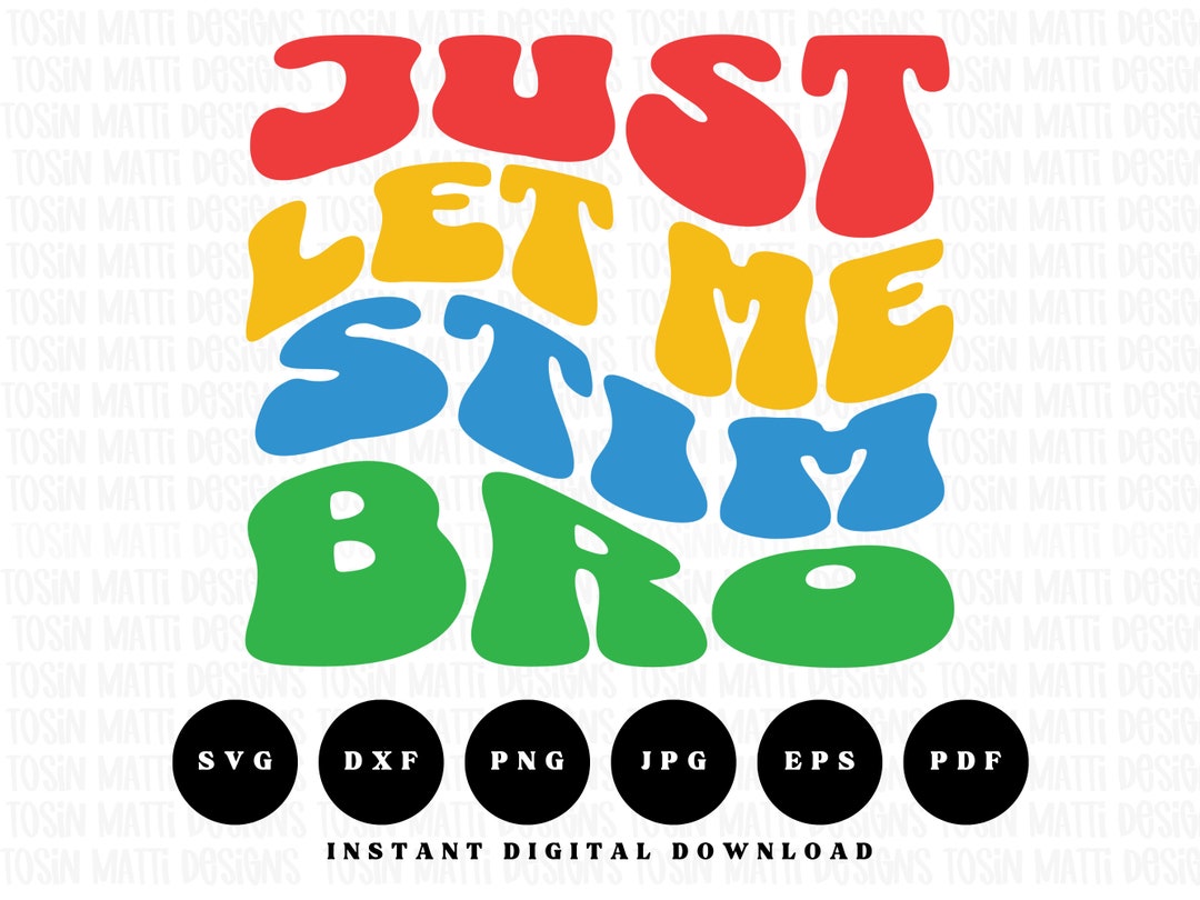 Just Let Me Stim Bro Svg, Autism Awareness Funny Meme T-shirt Svg ...