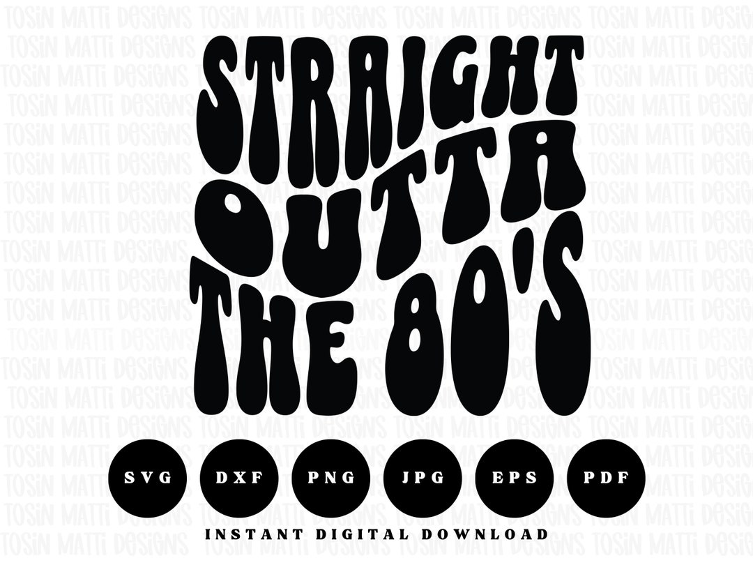 Straight Outta the 80's Svg, Retro Wavy Text, Perfect for DIY Birthday ...