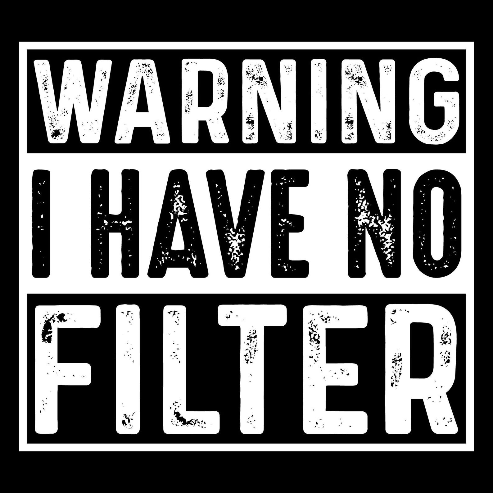 Printable Funny Warning Sign - Bold Typography - ‘I Have No Filter ...