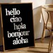 Black and White Print Hello Ciao Hola Bonjour Aloha Typography Poster ...
