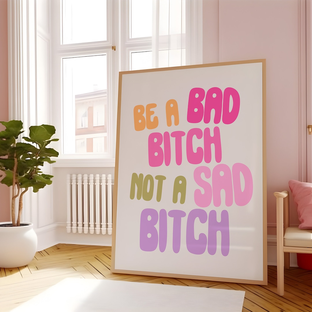 Be A Bad Bitch Not A Sad Bitch Trendy Funky Wall Print, Bedroom Dorm ...