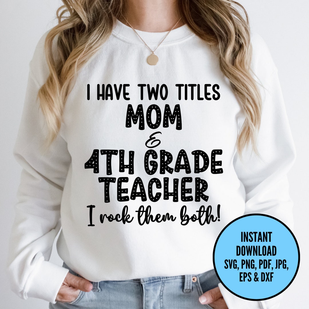4th Grade Teacher Svg, I Have Two Titles Mom and 4th Grade Teacher SVG ...