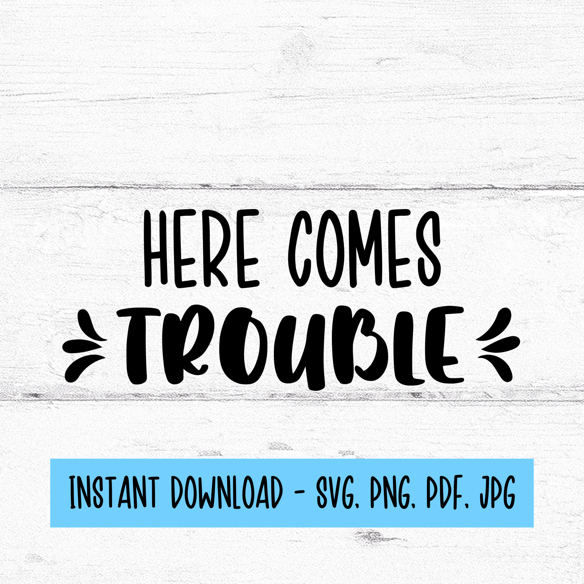 Here Comes Trouble Svg, Trouble Svg, Digital Download, Svg Files ...