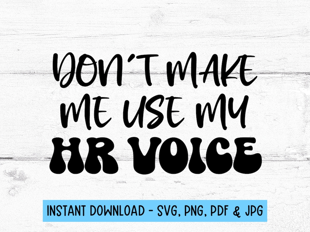 Don't Make Me Use My HR Voice Svg, Digital Files Svg, HR Voice Svg ...