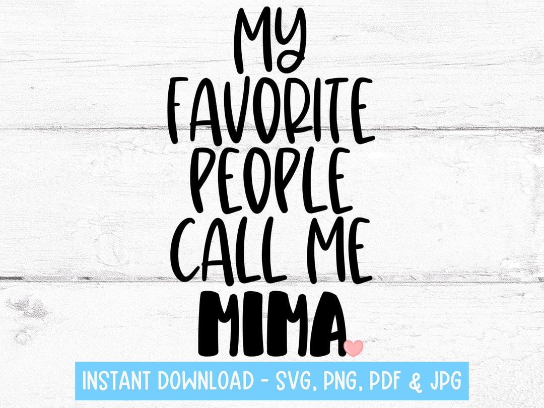 Mima SVG, Mima PNG, Mima Grandma Gifts, Mima Design, My Favorite People Call Me Mima SVG, Mima ...