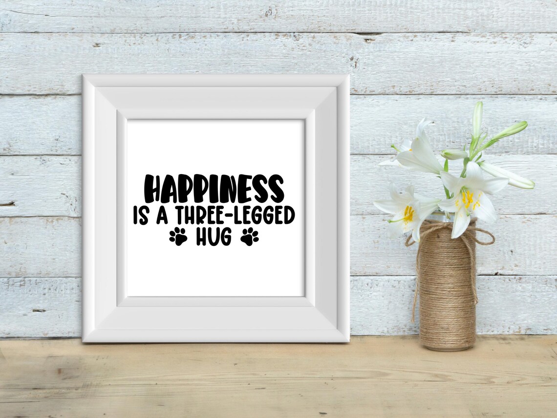 Happiness is A Three-legged Hug Svg, Tripod Dog Svg, Tripod Dog Mom Svg ...