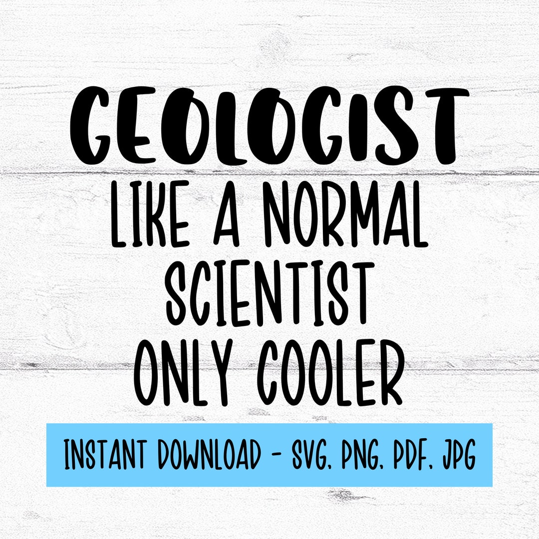 Geologist Like A Normal Scientist Only Cooler SVG, Geologist SVG ...
