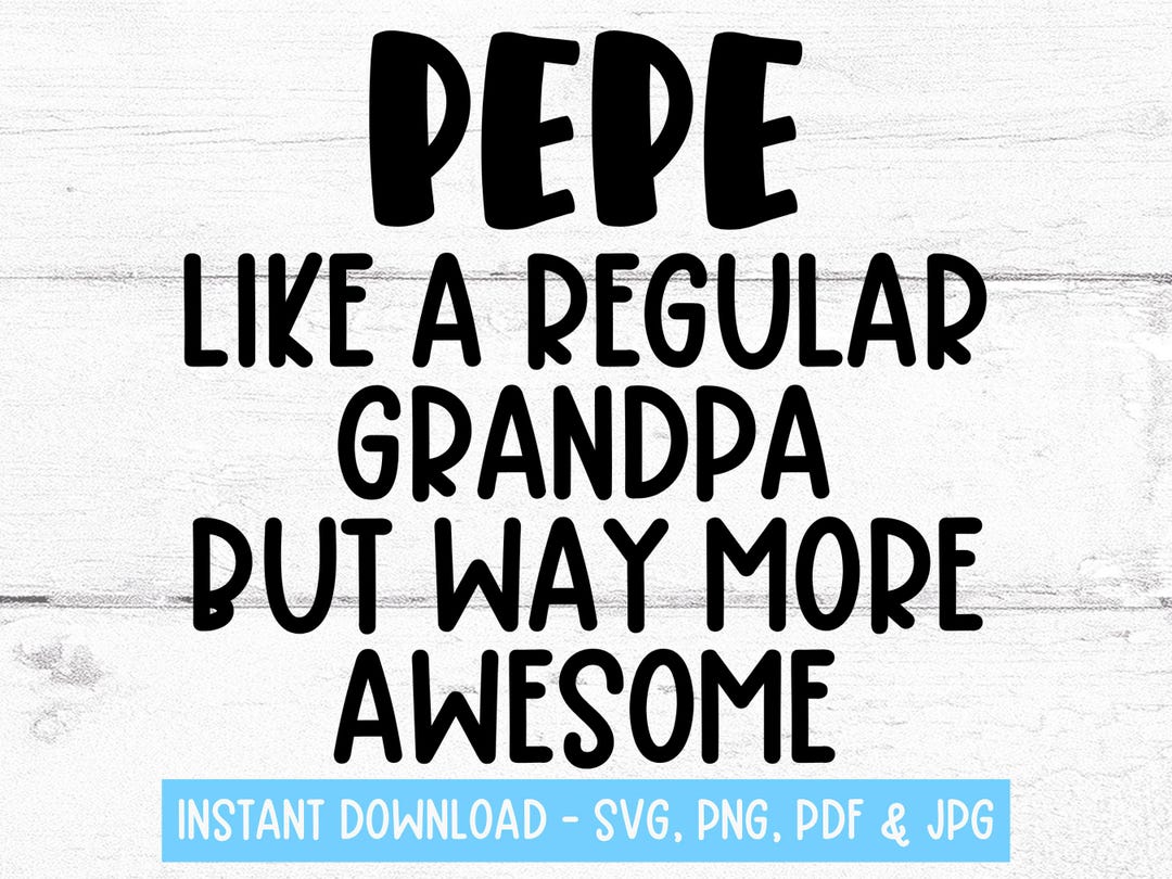 Pepe SVG, Pepe Grandpa Gifts, Pepe PNG, Pepe Design, Gift for Pepe, Pepe Digital Files, Pepe ...