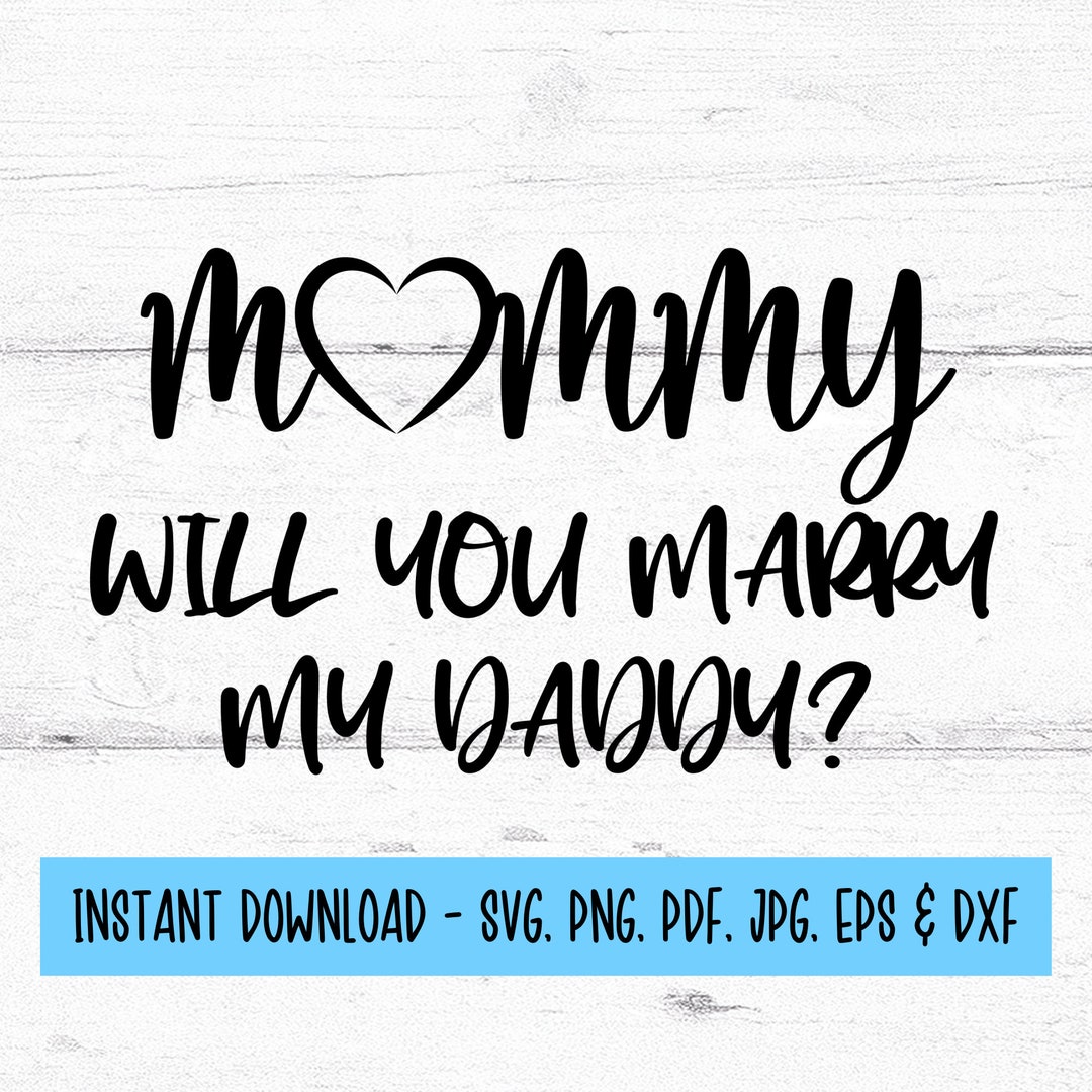 Mommy Will You Marry My Daddy SVG, Daddy Proposal Svg, Cricut Svg Files ...