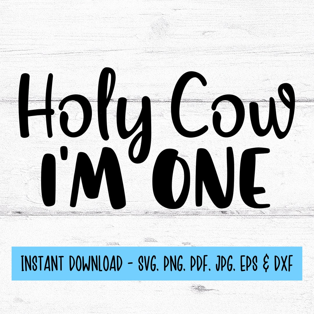 Holy Cow Im One SVG, Holy Cow I'm One Png, Digital Download, Digital ...