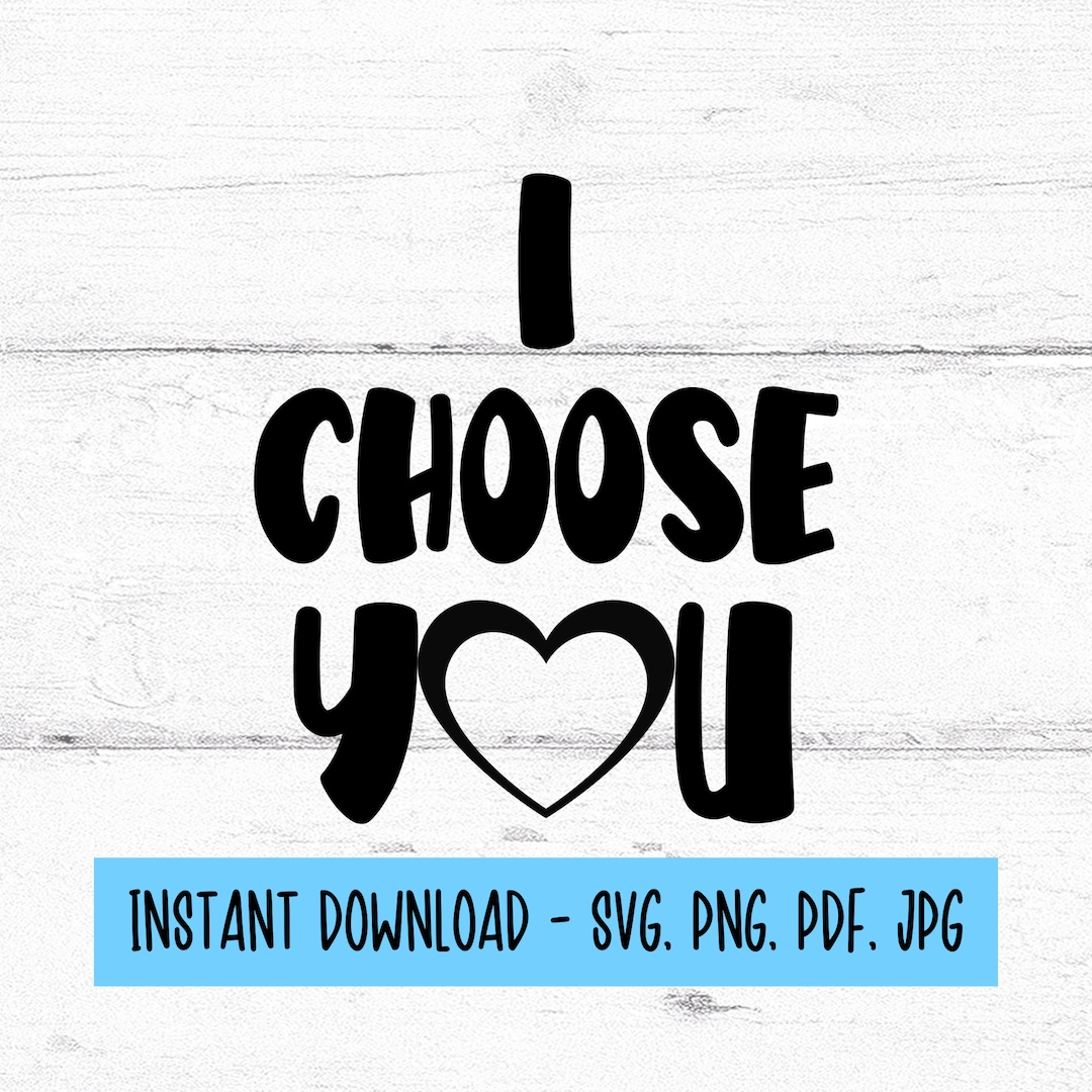 I Choose You Svg, Valentines Svg, Proposal Svg, Digital Files Svg, SVG ...