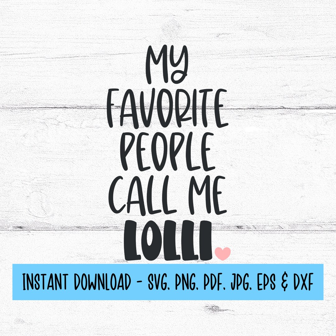 My Favorite People Call Me Lolli SVG, Lolli Cut File, Lolli Design ...