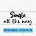 Single All the Way Svg, Single All the Way Png, Single Svg, Digital ...
