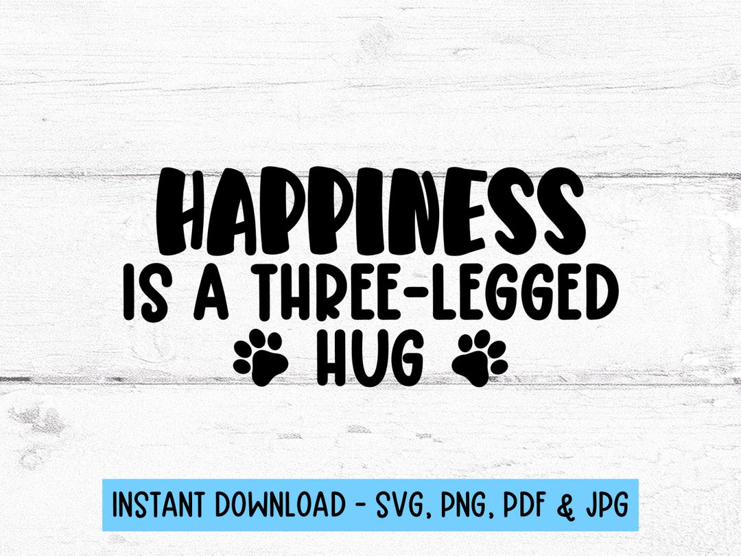 Happiness is A Three-legged Hug Svg, Tripod Dog Svg, Tripod Dog Mom Svg ...