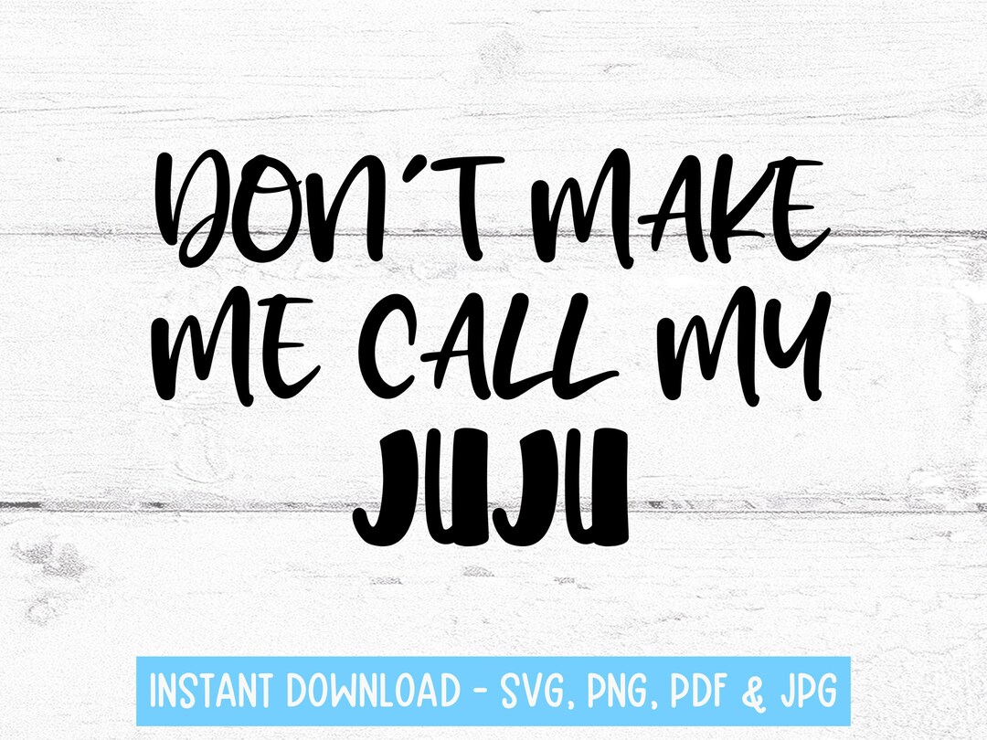 Don't Make Me Call My Juju SVG, Gift From Juju, Baby Clothing SVG, Juju ...
