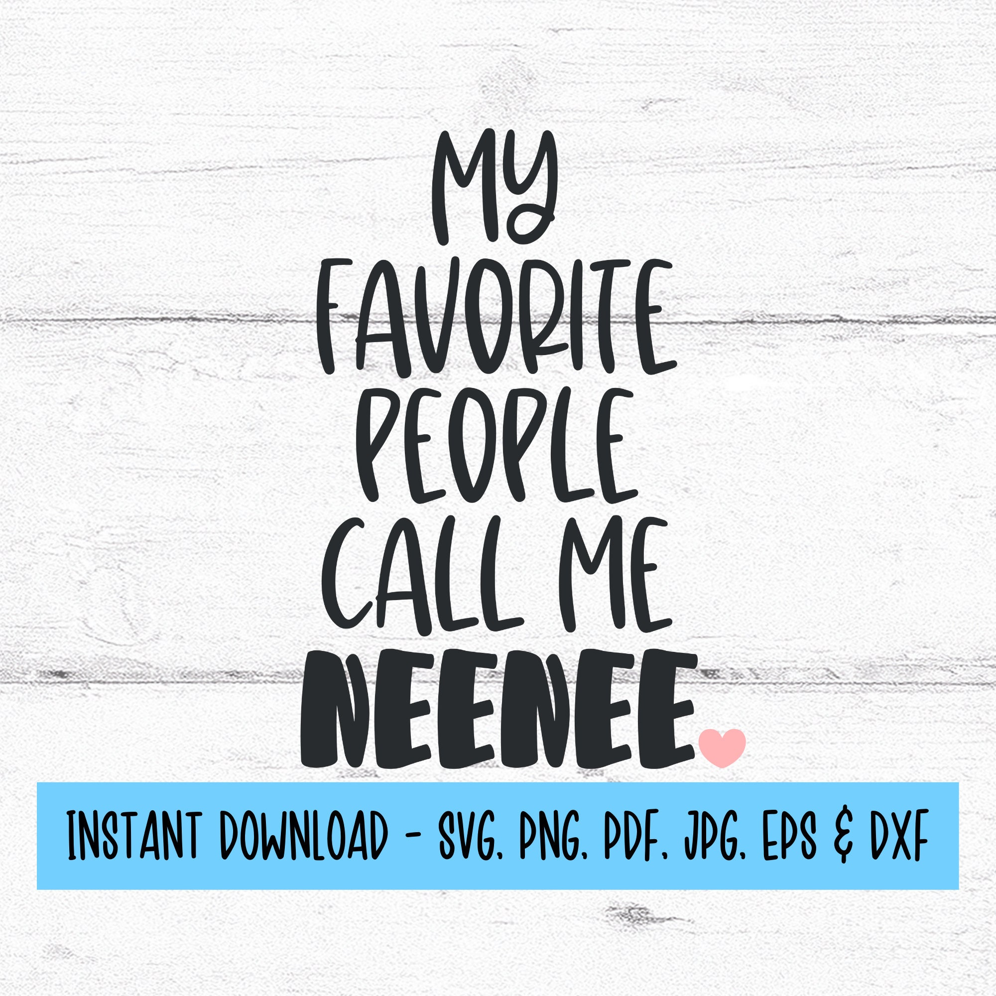 My Favorite People Call Me Neenee SVG, Neenee Cut File, Neenee Design ...