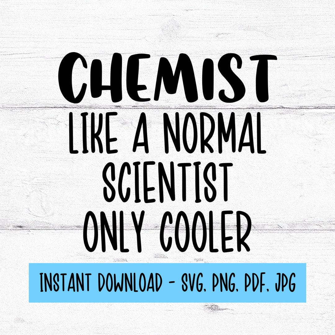 Chemist Like A Normal Scientist Only Cooler SVG, Chemist SVG, Chemist ...