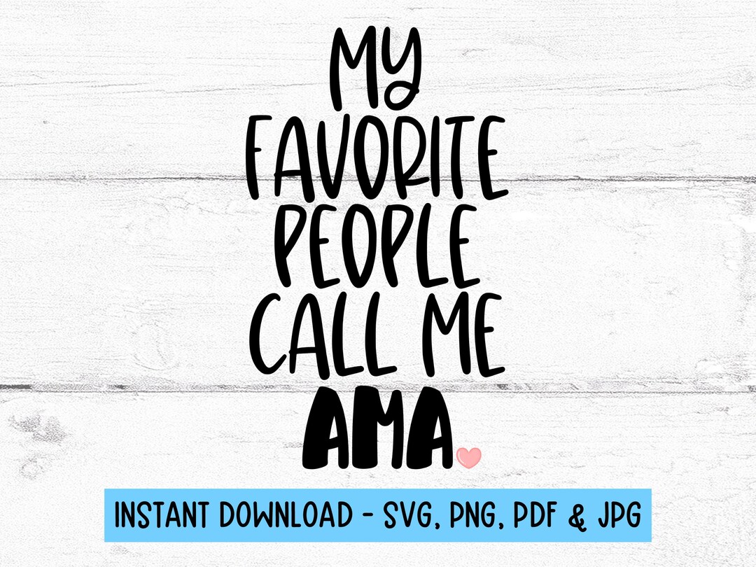 Ama SVG, My Favorite People Call Me Ama Svg, Ama Png, Ama Tshirt Svg ...